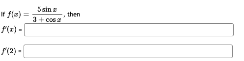 Solved f(x)=3+cosx5sinx, then f′(x f′(2) | Chegg.com