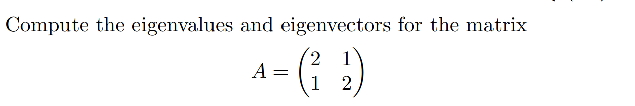 Solved Compute the eigenvalues and eigenvectors for the | Chegg.com