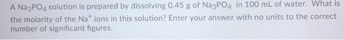 Solved A Na3PO4 solution is prepared by desolving 0.45g of | Chegg.com