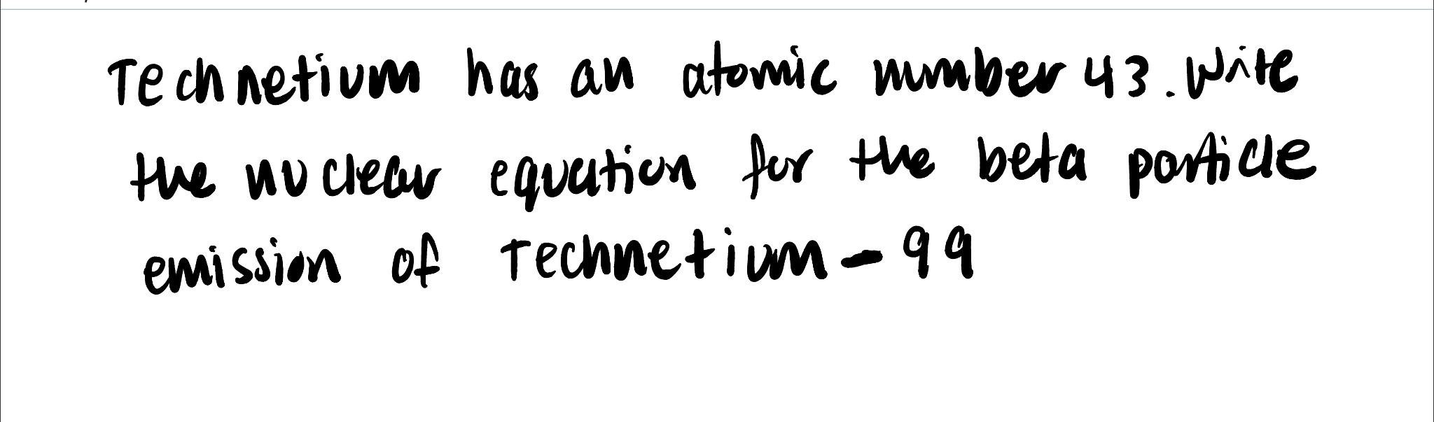 Solved Technetium has an atomic number 43. Wite the nuclear | Chegg.com