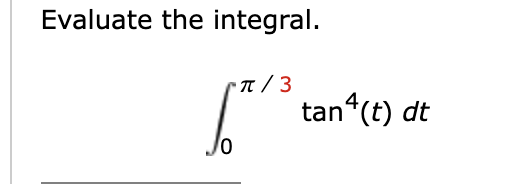Solved Evaluate the integral.∫0π3tan4(t)dt | Chegg.com