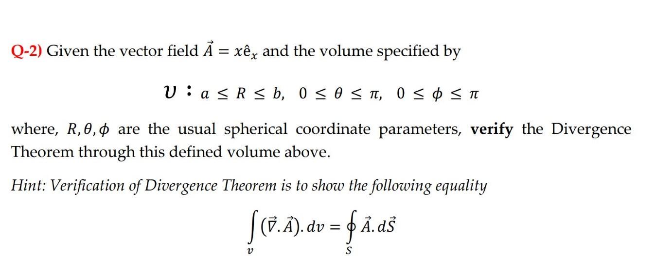 Solved Given the vector field 𝐴⃗ = 𝑥ê𝑥 and the volume | Chegg.com