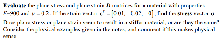 Solved Evaluate the plane stress and plane strain D matrices | Chegg.com