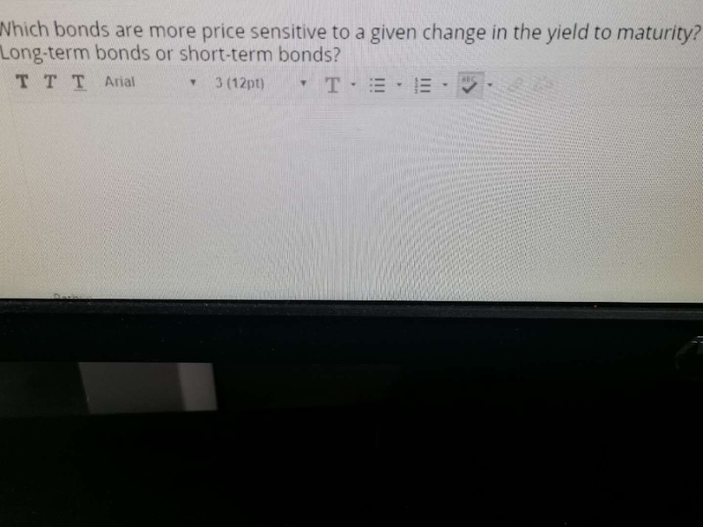 Solved Nhich bonds are more price sensitive to a given | Chegg.com Solved Nhich bonds are more price sensitive to a given | Chegg.com