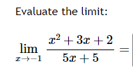 Solved Evaluate the limit:limx→-1x2+3x+25x+5= | Chegg.com