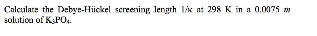Solved Calculate the Debye-Hückel screening length 1/6 at | Chegg.com