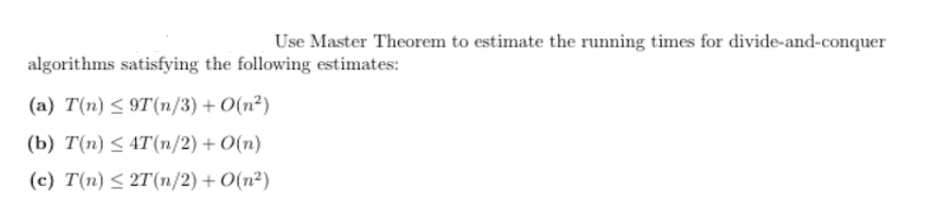 Solved Use Master Theorem to estimate the running times for | Chegg.com