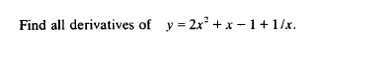 Solved Find all derivatives of y=2x2+x-1+1x. | Chegg.com