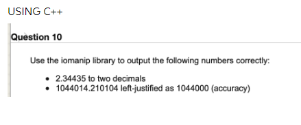 Solved USING C++ Question 10 Use the iomanip library to | Chegg.com