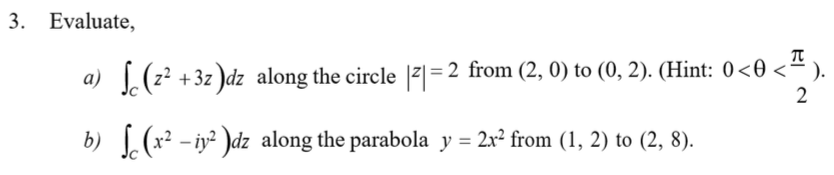 Solved Evaluate, a) ∫C(z2+3z)dz along the circle ∣z∣=2 from | Chegg.com