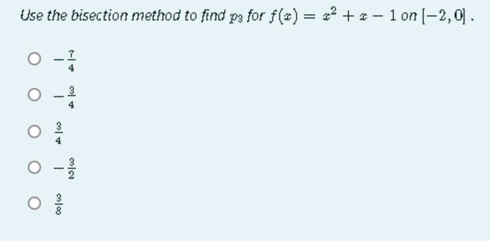 Solved Use the bisection method to find p3 for f(x) = 72 +* | Chegg.com