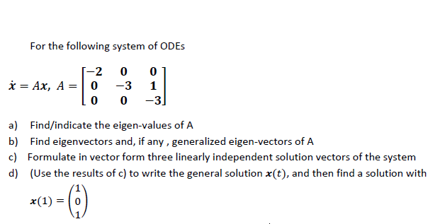 Solved For the following system of ODES 1-2 * = AX, A = 0 0 | Chegg.com