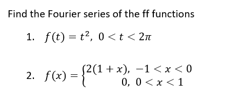 Solved Find the Fourier series of the ff functions 1. f(t) = | Chegg.com