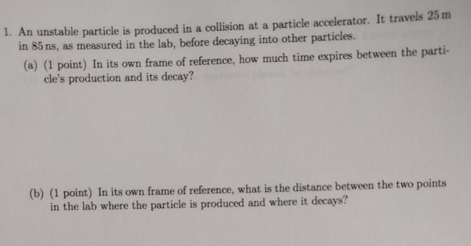Solved 1. An unstable particle is produced in a collision at | Chegg.com