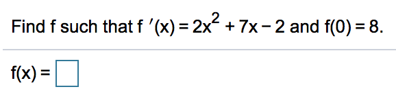 Solved Find f such that f '(x) = 2x2 + 7x-2 and f(0) = 8. | Chegg.com
