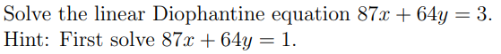 Solved Solve the linear Diophantine equation 87x+64y=3. | Chegg.com