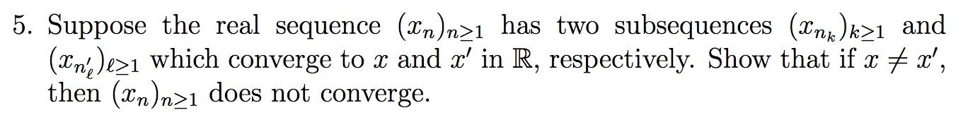 Solved 5. Suppose the real sequence (xn)n≥1 has two | Chegg.com