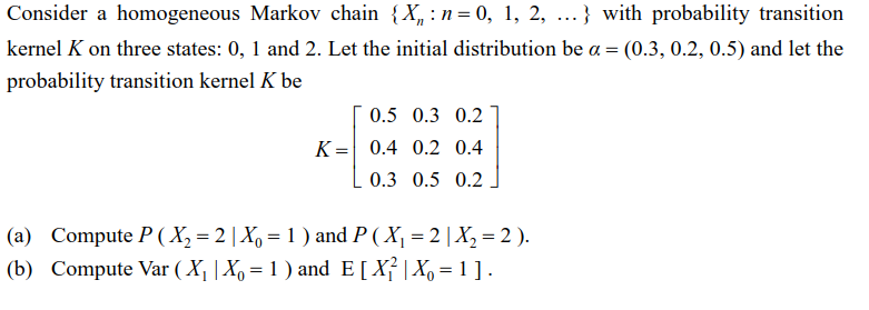 Solved Consider a homogeneous Markov chain {X,: n=0, 1, 2, | Chegg.com