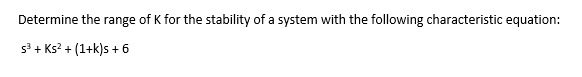 Solved Determine the range of K for the stability of a | Chegg.com