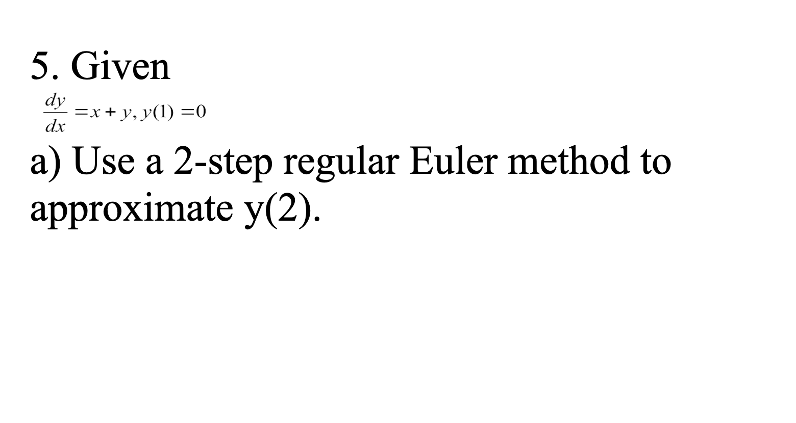 Solved b) Use the 2-step improved Euler method | Chegg.com