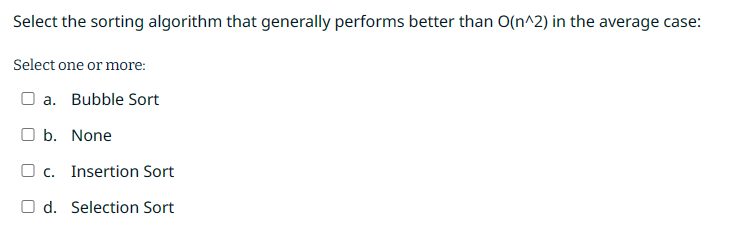 Solved Select the sorting algorithm that generally performs | Chegg.com