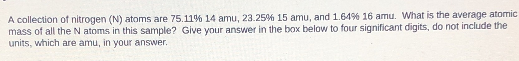 Solved A collection of nitrogen (N) atoms are 75.11% 14 amu, | Chegg.com