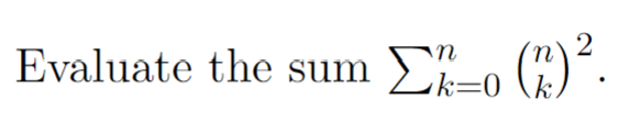 Solved Evaluate the sum ∑k=0n(nk)2. | Chegg.com