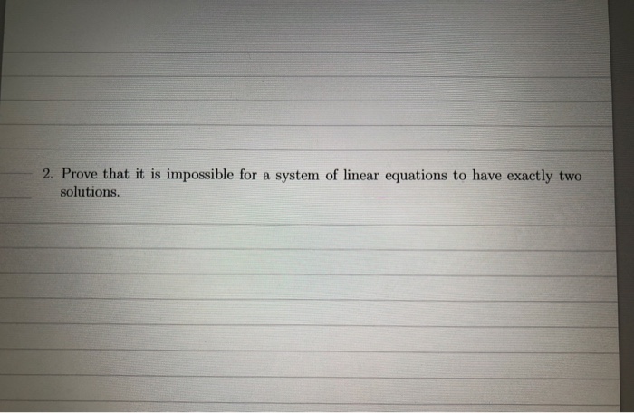 Solved 2. Prove that it is impossible for a system of linear | Chegg.com