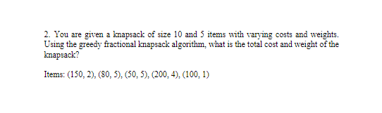 Solved 2. You are given a knapsack of size 10 and 5 items | Chegg.com