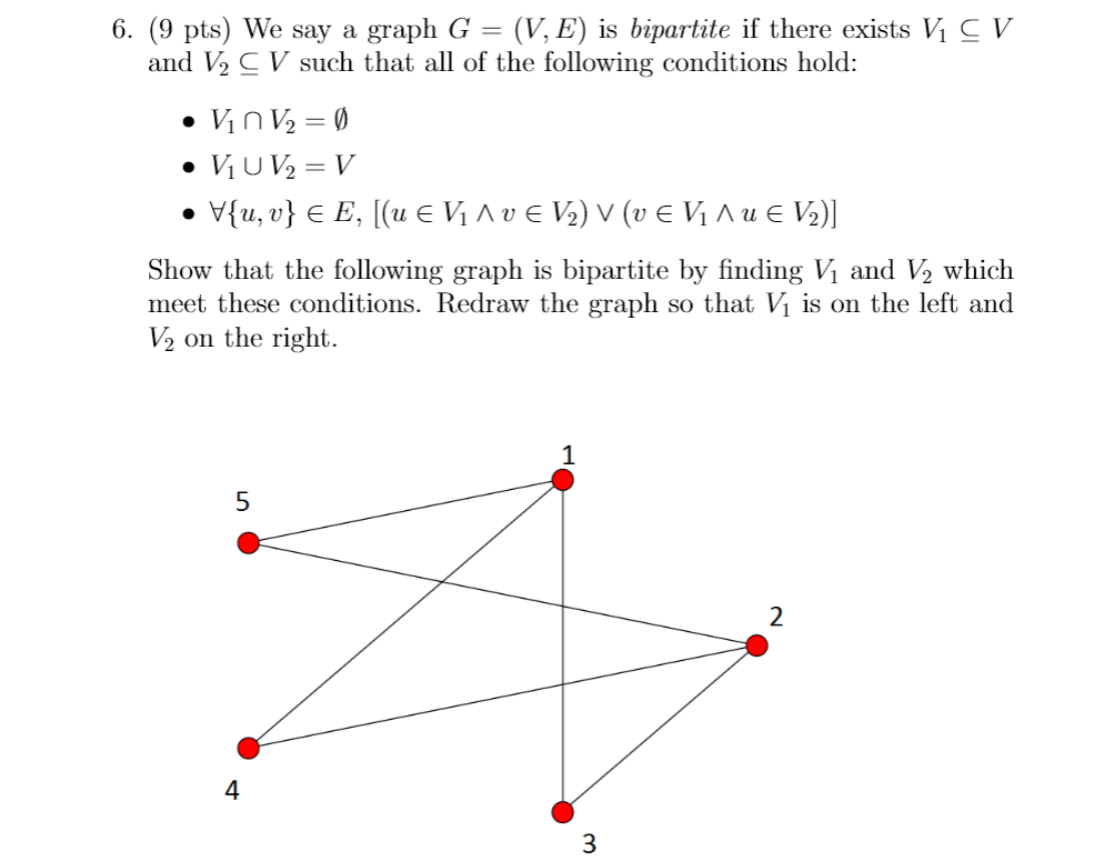 Solved 6, (9 pts) We say a graph G = (V, E) is bipartite if | Chegg.com
