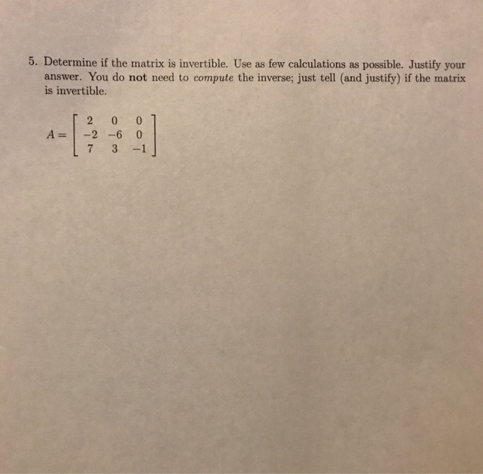Solved 5. Determine if the matrix is invertible. Use as few | Chegg.com
