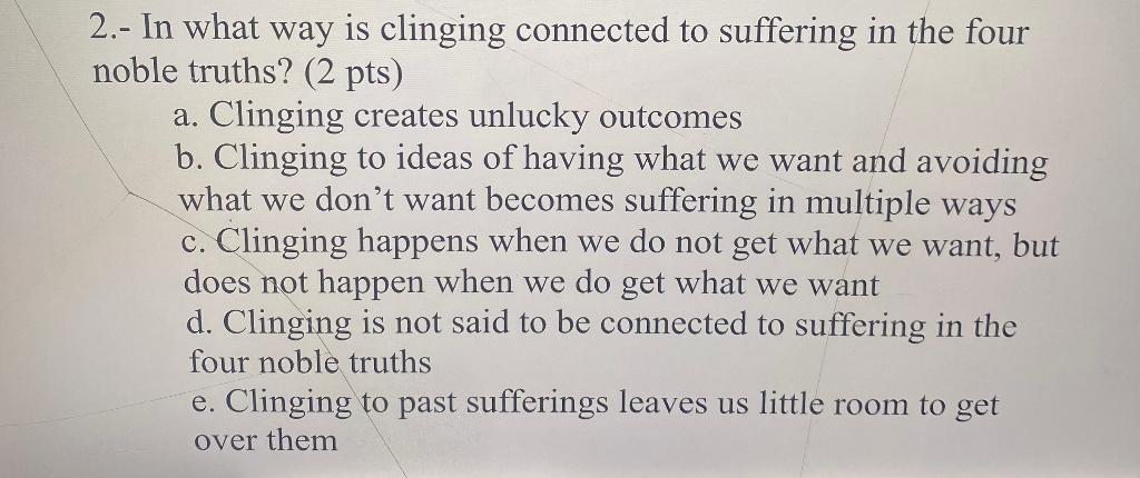 Solved 2.- In what way is clinging connected to suffering in | Chegg.com