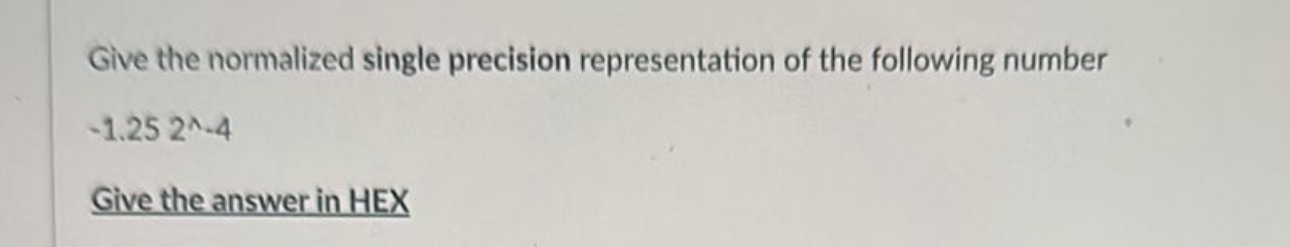 Solved Give the normalized single precision representation | Chegg.com