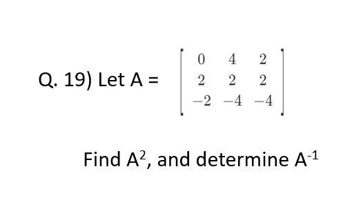 Solved 9) Let A=⎣⎡02−242−422−4⎦⎤ Find A2, and determine A−1 | Chegg.com