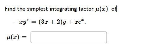 Solved Find the simplest integrating factor μ(x) of | Chegg.com
