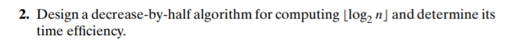 Solved 2. Design a decrease-by-half algorithm for computing | Chegg.com