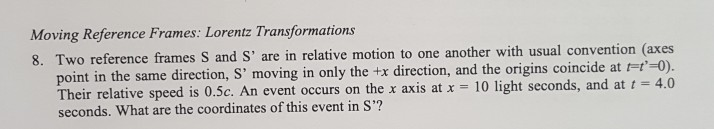 Solved Moving Reference Frames: Lorentz Transformations 8. | Chegg.com