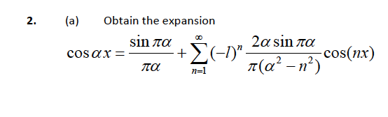 Solved 2. (a) Obtain the expansion Sin πα ο cos ax= na n=1 | Chegg.com