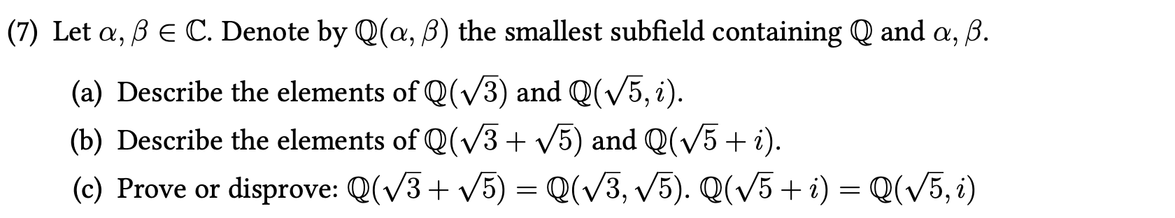Solved (7) Let α,β∈C. Denote by Q(α,β) the smallest subfield | Chegg.com