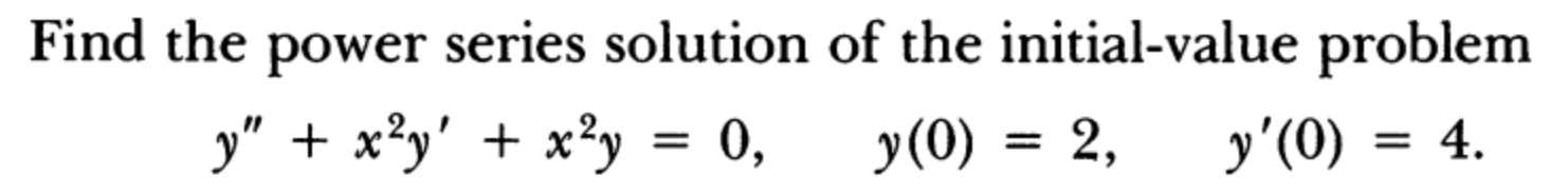 Solved y’’+x²y‘ + x²y = 0 y(0) =2 , y‘(o)= 4 how can ı solve | Chegg.com