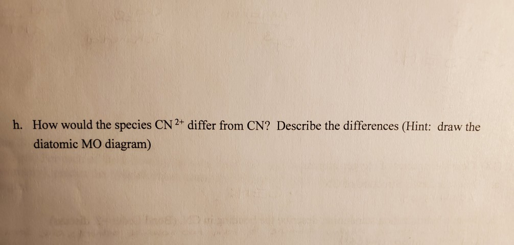 Solved h. How would the species CN 2+ differ from CN? | Chegg.com