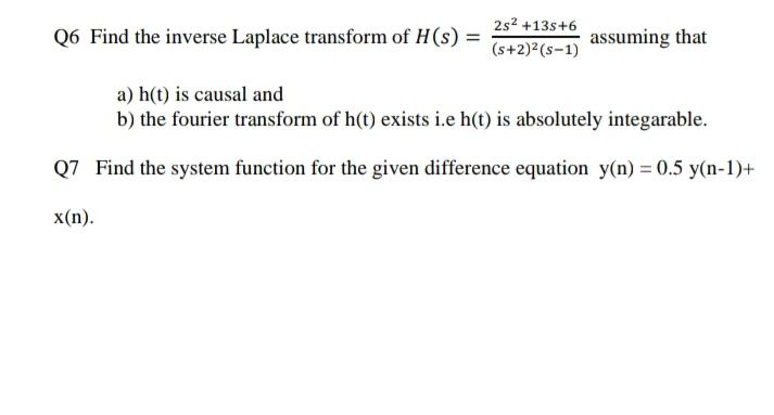 Solved Q6 Find the inverse Laplace transform of H(s) 2s2 | Chegg.com