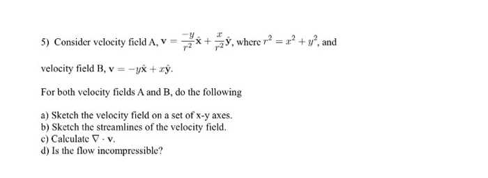 Solved Consider velocity field A, v = -y/r^2 x^+ x/r^2 y^, | Chegg.com