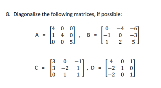 Solved 8. Diagonalize the following matrices, if possible: | Chegg.com