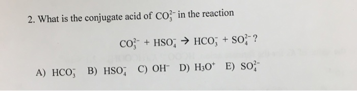 Solved 2. What is the conjugate acid of Co3 in the reaction | Chegg.com