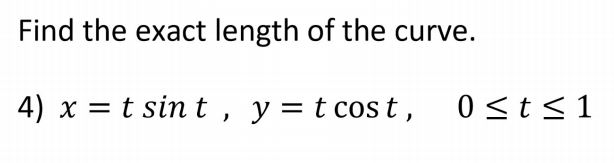 Solved Find the exact length of the curve. 4) x = t sint , y | Chegg.com