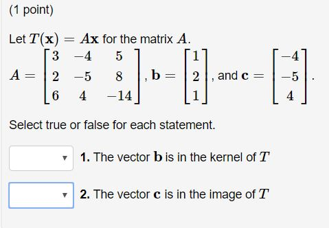 Solved (1 point) Ax for the matrix A. Let T(x) 3 -4 -4 5 1 | Chegg.com