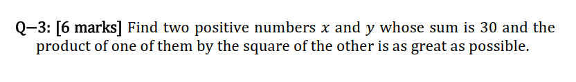 Solved Q-3: [6 marks] Find two positive numbers x and y | Chegg.com