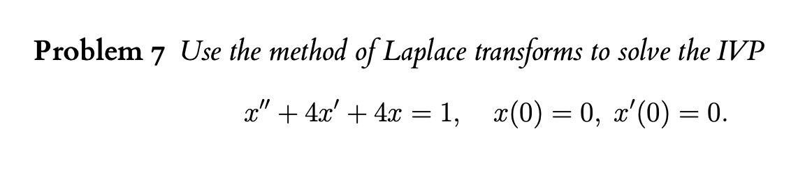 Solved Problem 7 Use the method of Laplace transforms to | Chegg.com