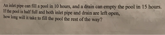 Solved An inlet pipe can fill a pool in 10 hours, and a | Chegg.com